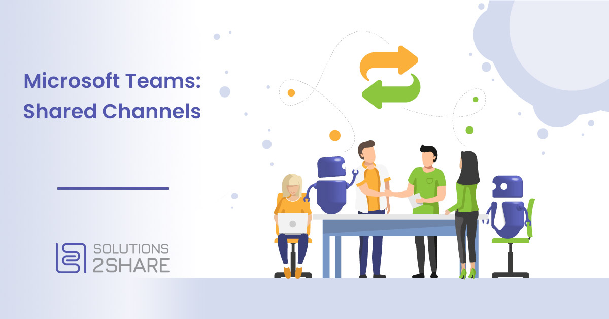Microsoft Teams: Shared Channels - Solutions2Share Microsoft Teams: Shared Channels - Solutions2Share