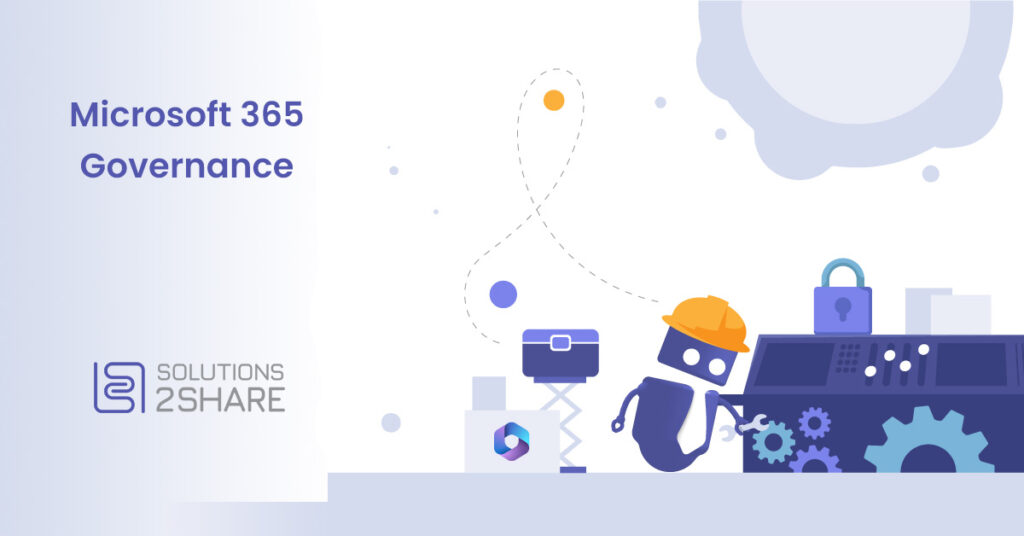 Microsoft 365 Governance – Solutions2Share Microsoft 365 Governance – Solutions2Share